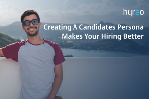 How to Create a Candidate Persona to Make Your Hiring Better