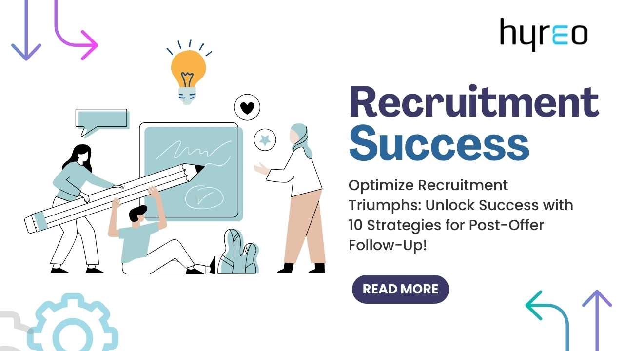 Top 10 Benefits of Post Offer Follow Up in Recruitment 2023