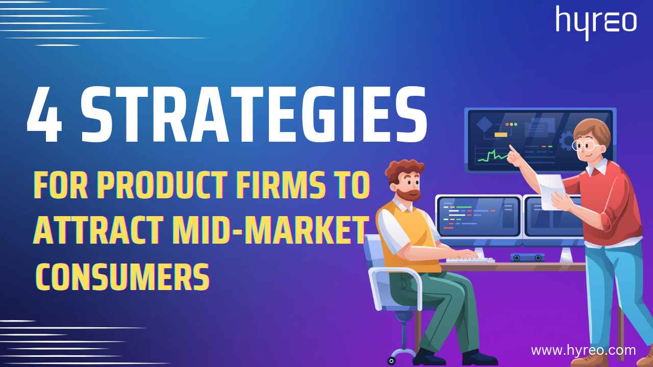 4 Strategies for Product Firms to Attract Mid-market Consumers - Hyreo